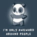 I'm Only Awkward Around People | Funny, cute, & nerdy t-shirts – TeeTurtle